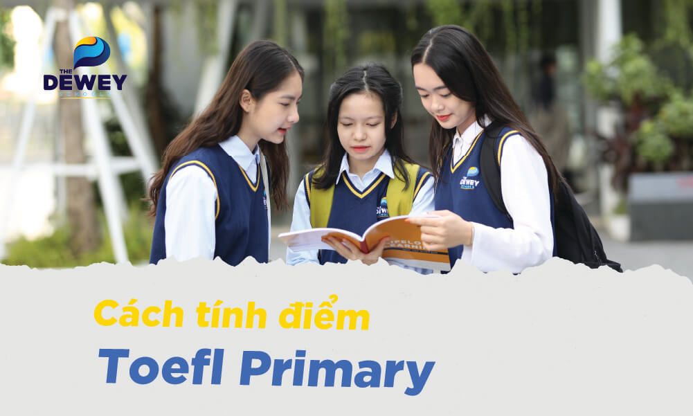 Tra cứu điểm thi TOEFL Primary 2022 chính xác nhất - The Dewey Schools